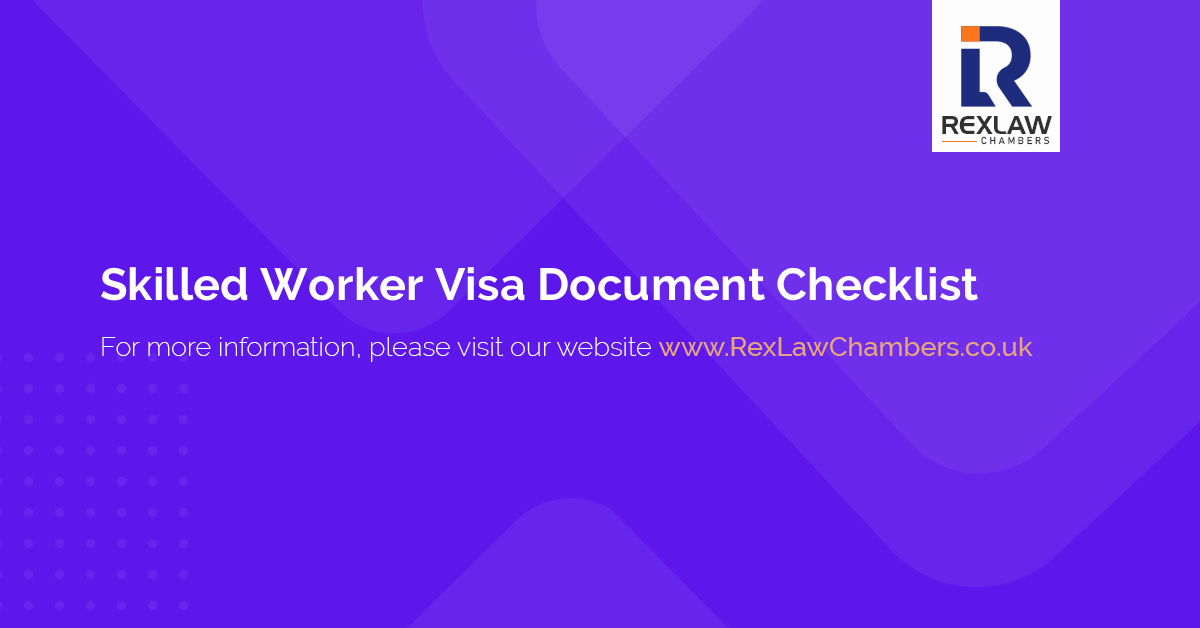 UK Skilled Worker Visa Document Checklist 2025 - Rex Law Chambers